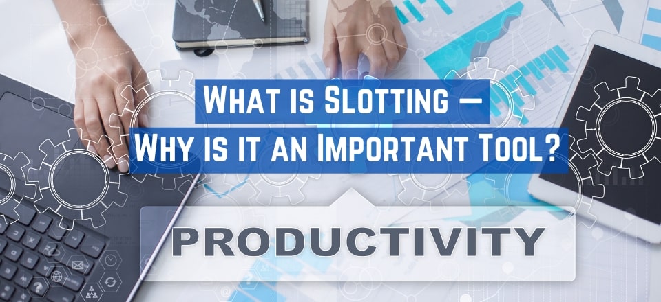 What is Slotting and Why is it an Important Productivity Tool ...